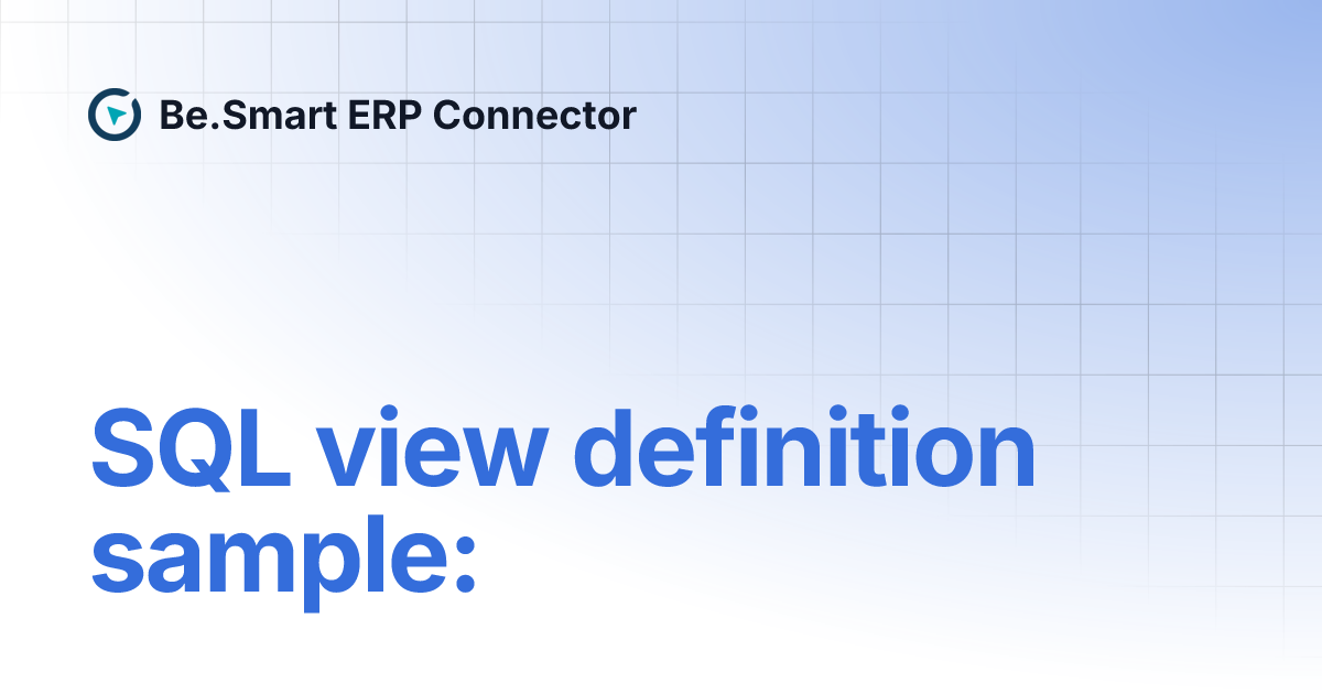 SQL view definition sample: | Be.Smart ERP Connector