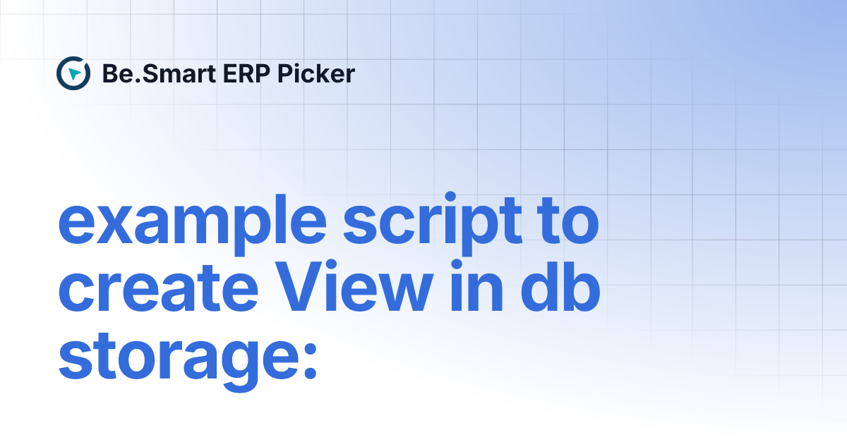 example script to create View in db storage: | Be.Smart ERP Picker