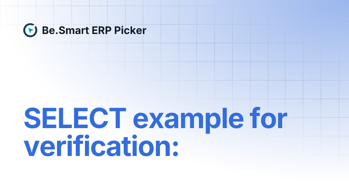 SELECT example for verification: | Be.Smart ERP Picker