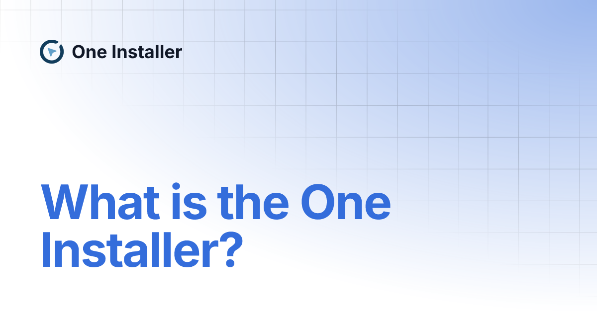 What is the One Installer? | One Installer