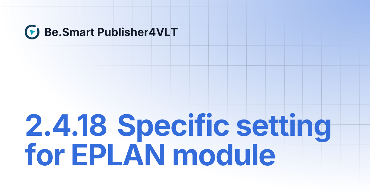 2.4.18 Specific setting for EPLAN module | Be.Smart Publisher4VLT