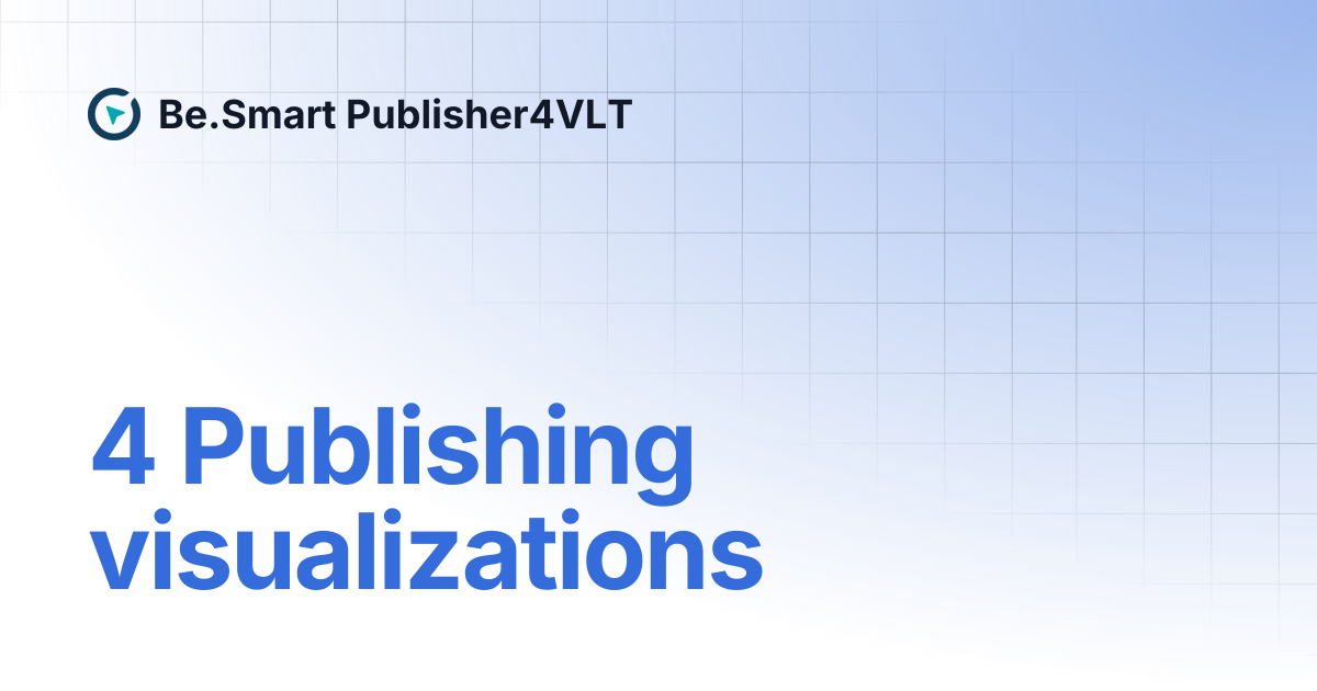 4 Publishing visualizations | Be.Smart Publisher4VLT