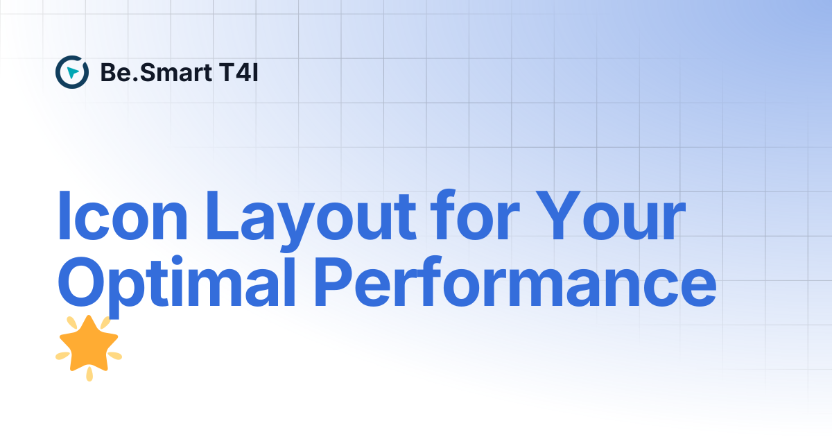 Icon Layout for Your Optimal Performance 🌟 | Be.Smart T4I