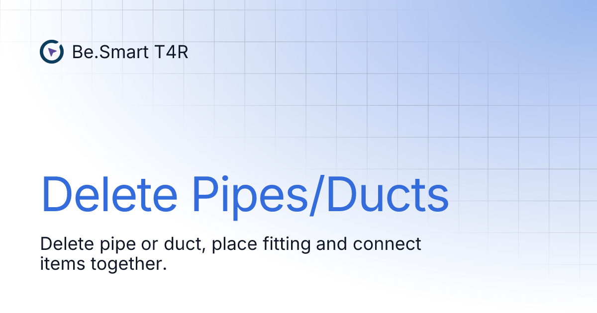 Delete Pipes/Ducts | Be.Smart T4R
